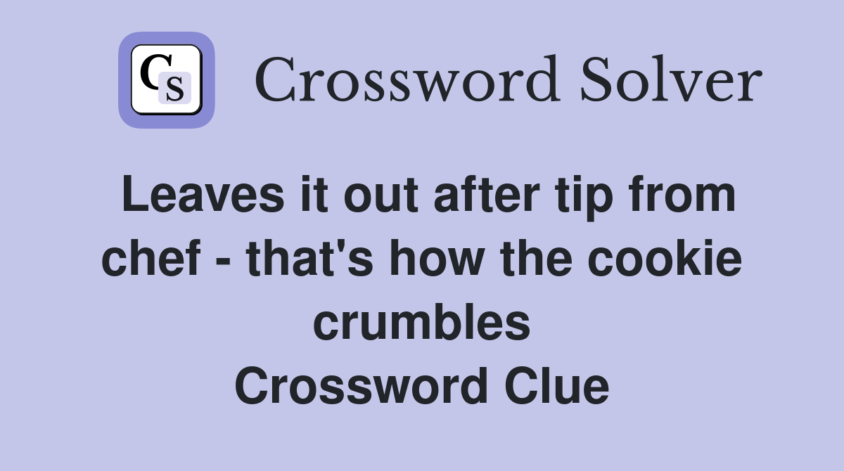 Leaves it out after tip from chef - that's how the cookie crumbles ...